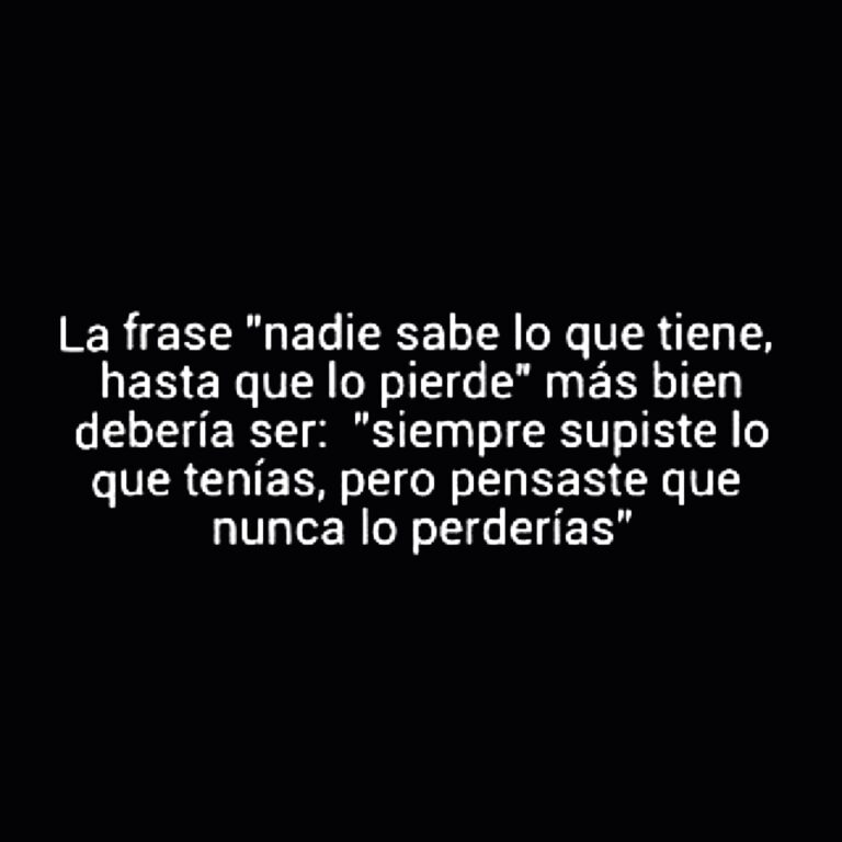 Frases sobre el valor de lo perdido: Nadie sabe lo que tiene hasta que ...